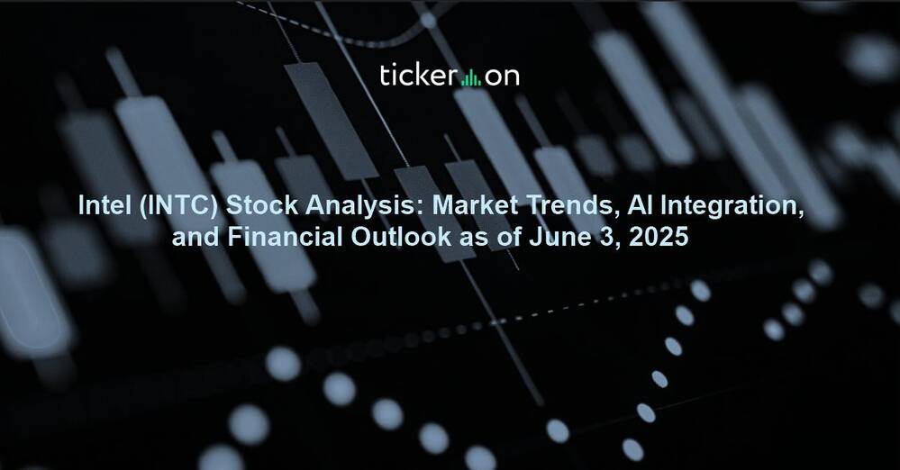 Analysis of Intel (INTC) Stock as of June 3, 2025: Market Trends, AI ...