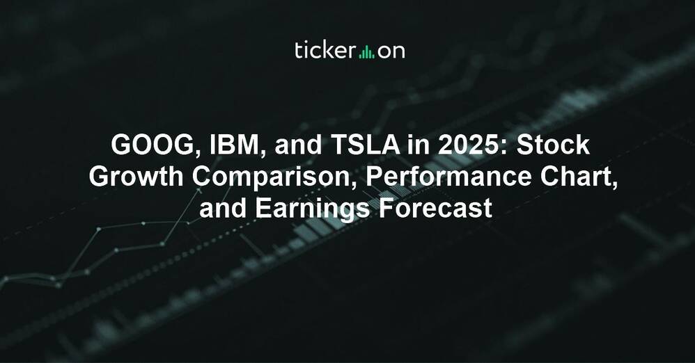 GOOG, IBM, and TSLA in 2025: Stock Growth Comparison, Performance Chart ...