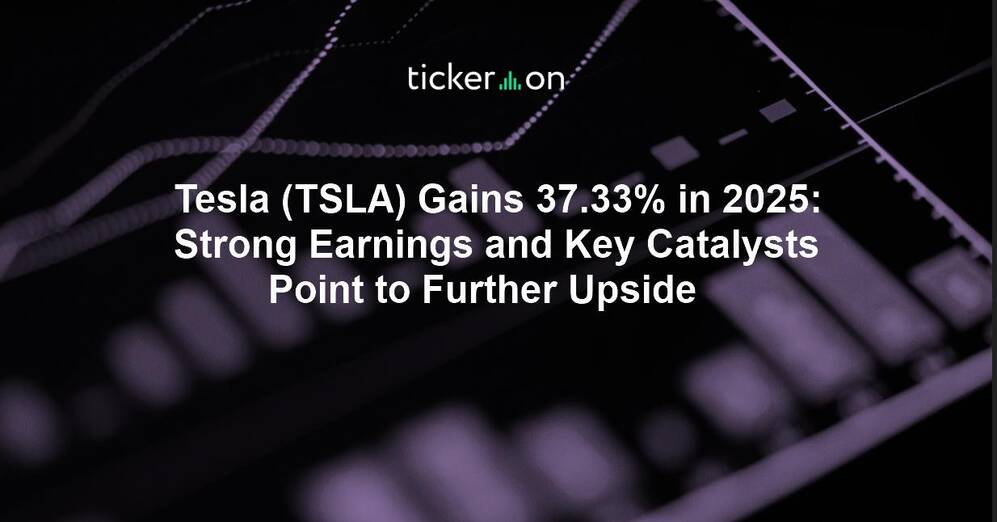 Tesla (TSLA) Gains 37.33% in 2025: Strong Earnings and Key Catalysts ...