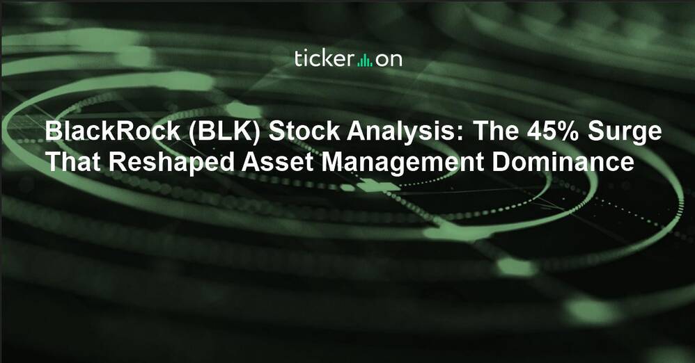 BlackRock (BLK) Stock Analysis: The 45% Surge That Reshaped Asset ...