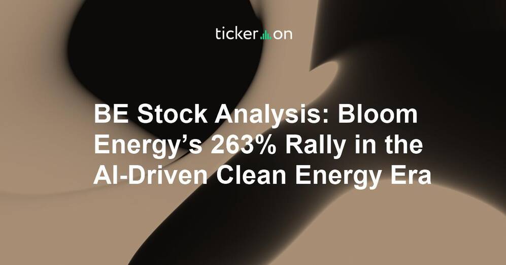 BE Stock Analysis: Bloom Energy’s 263% Rally in the AI-Driven Clean ...