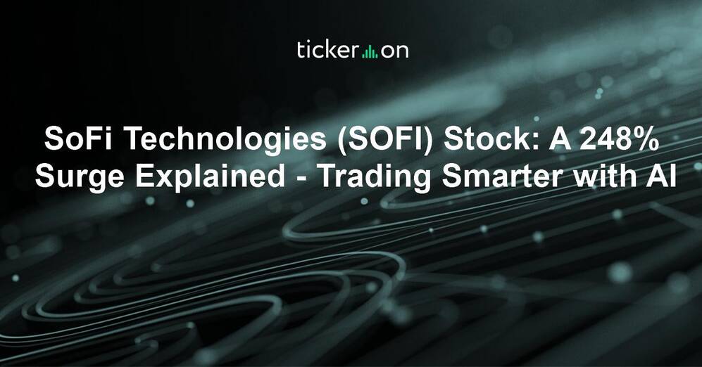 SoFi Technologies (SOFI) Stock: A 248% Surge Explained — Trading ...