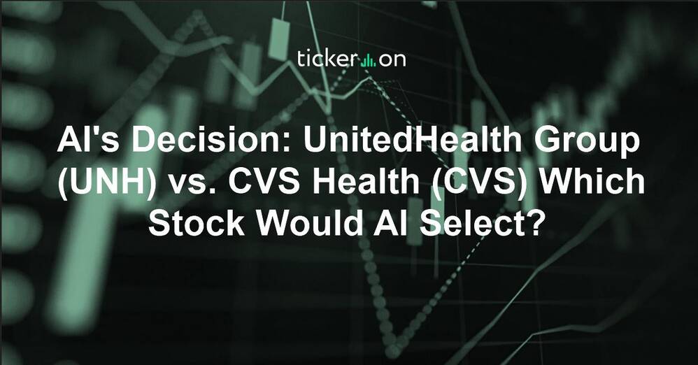 AI's Decision: UnitedHealth Group (UNH) vs. CVS Health (CVS) Which ...