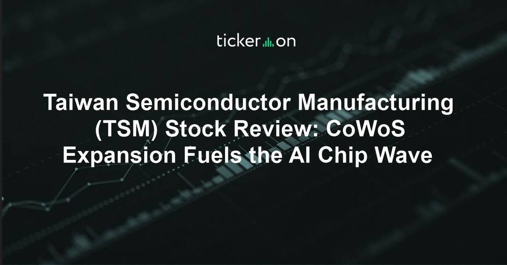 Taiwan Semiconductor Manufacturing (TSM) Stock Review: CoWoS Expansion ...