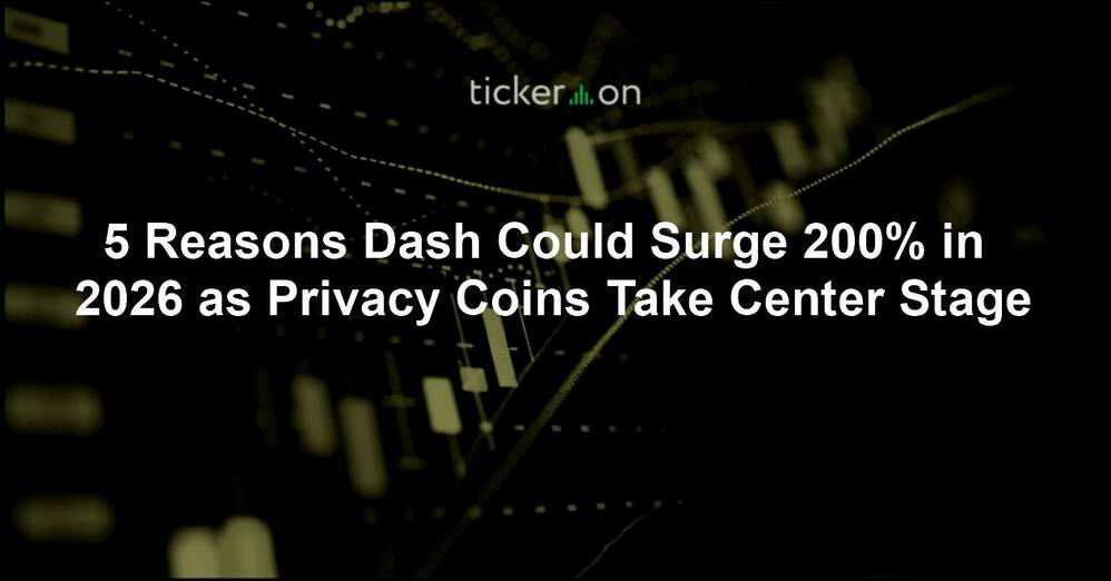 5 Reasons Dash Could Surge 200% in 2026 as Privacy Coins Take Center Stage