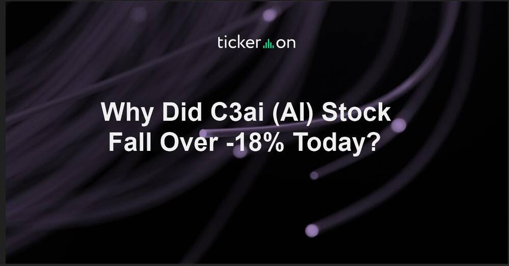 Why Did C3ai (AI) Stock Fall Over -18% Today?