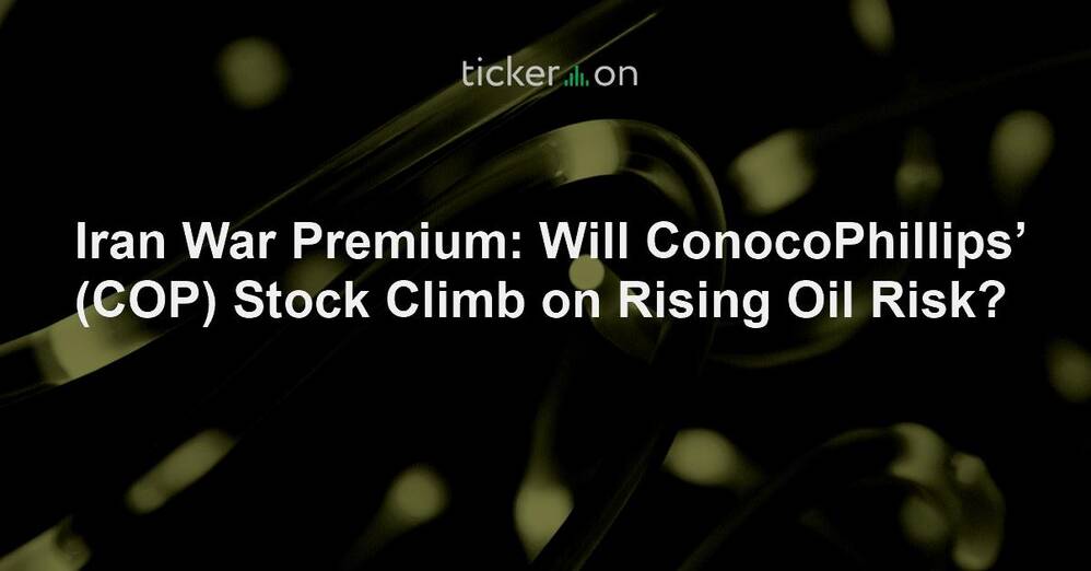 Iran War Premium: Will ConocoPhillips’ (COP) Stock Climb on Rising Oil ...