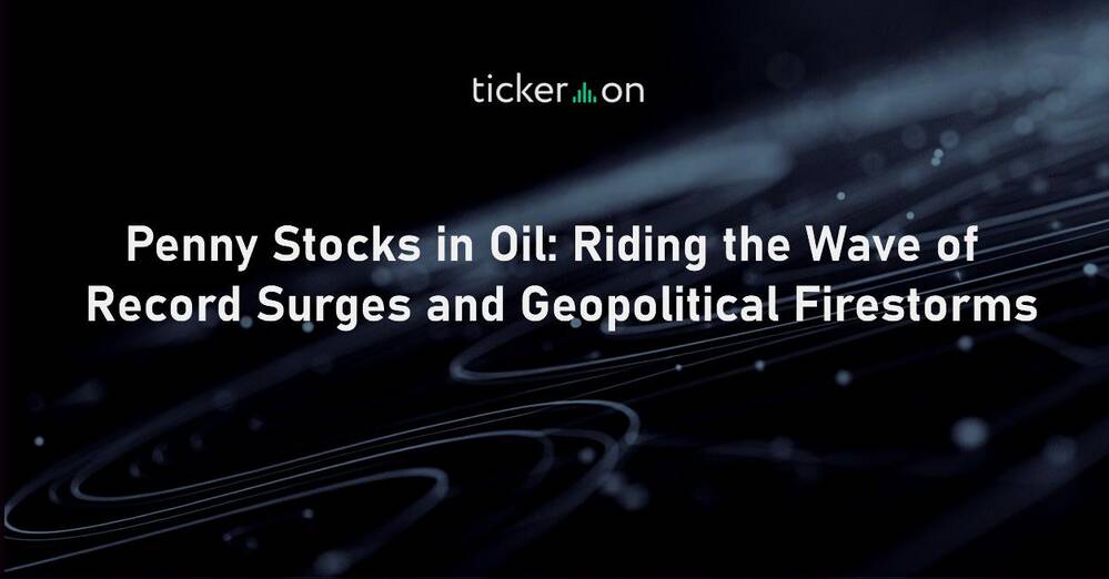 Penny Stocks in Oil: Riding the Wave of Record Surges and Geopolitical ...