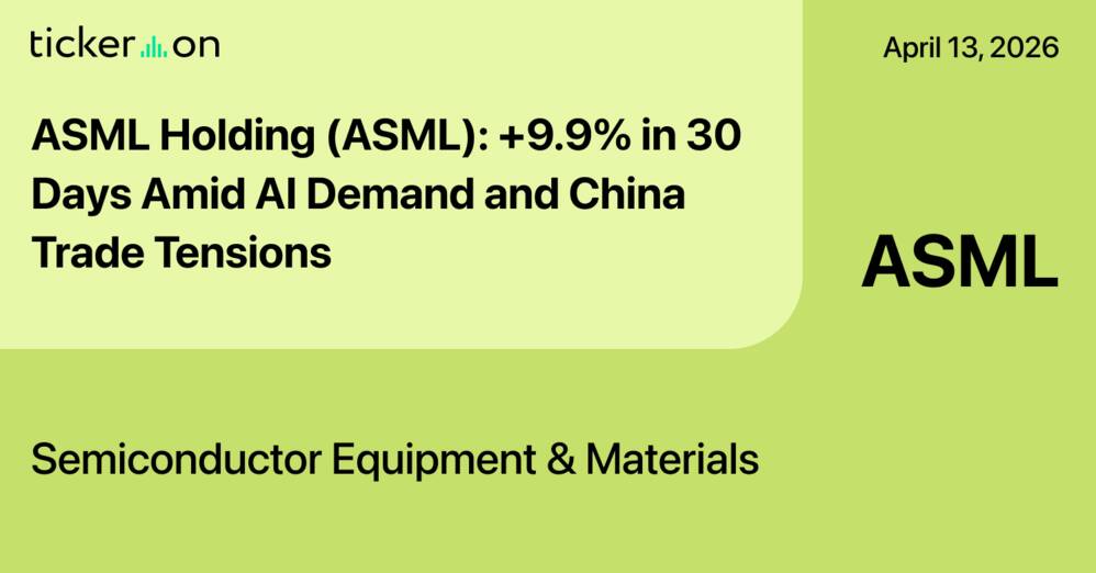 ASML Holding (ASML): +9.9% in 30 Days Amid AI Demand and China Trade ...
