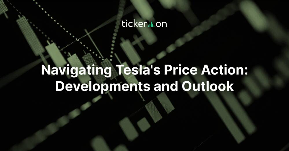 Navigating Tesla's Price Action: Developments and Outlook